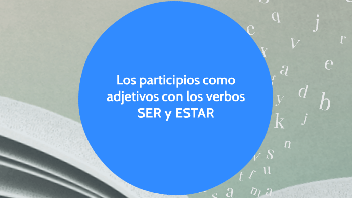 participios como adjetivos con estar o ser by on Prezi