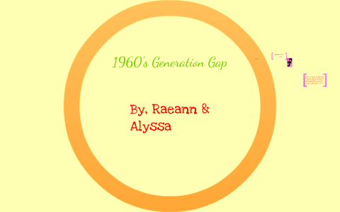 1960's Generation Gap by Raeann Cheatham on Prezi