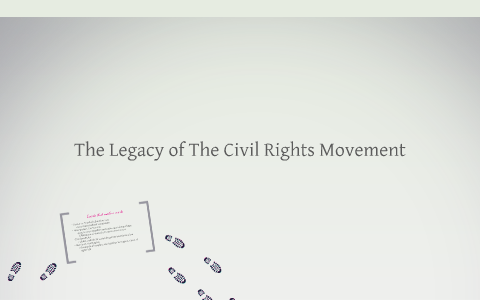 The Legacy of The Civil Rights Movement by Hannah Feder on Prezi