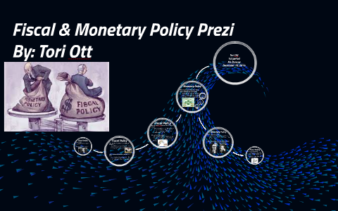 Fiscal & Monetary Policy Prezi by Tori Ott on Prezi