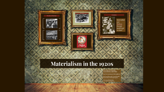 Materialism in the 1920s by kelley b on Prezi