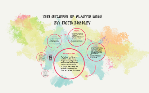 THE OVERUSE OF PLASTIC BAGS by Faith Bradley on Prezi