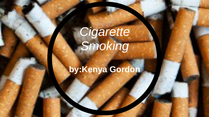 Cigarette Smoking by Kenya Gordon on Prezi