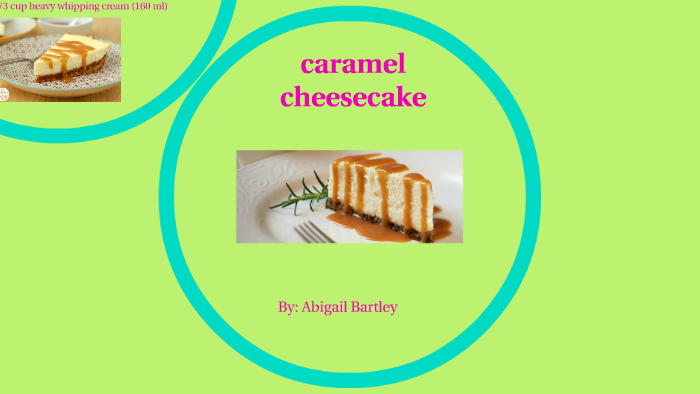 caramel cheesecake by abigail bartley on Prezi