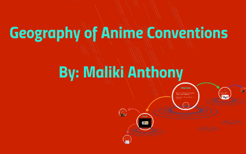 Geography of Anime Conventions by Maliki Anthony on Prezi