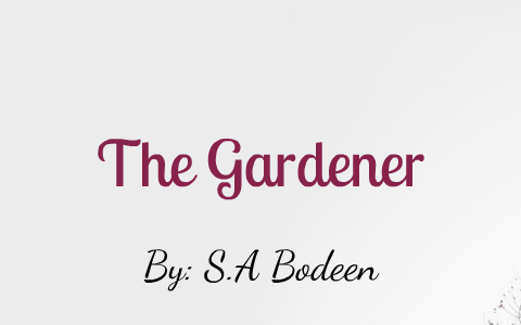 The Gardener By: S.A Bodeen by Briana Blackwell on Prezi