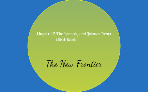 Chapter 22- The Kennedy and Johnson Years by Megan Peters on Prezi