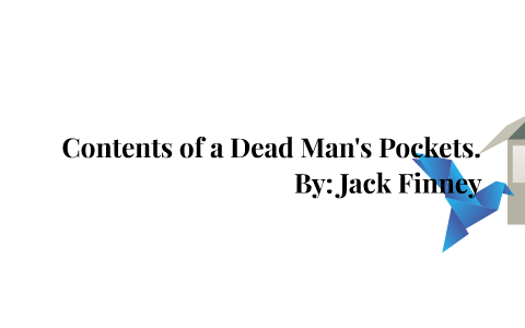 The Contents of a Dead mans Pockets Presentation. by Nabil Kahil on Prezi