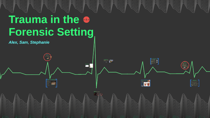 Trauma in the Forensic Setting by stephanie chang on Prezi