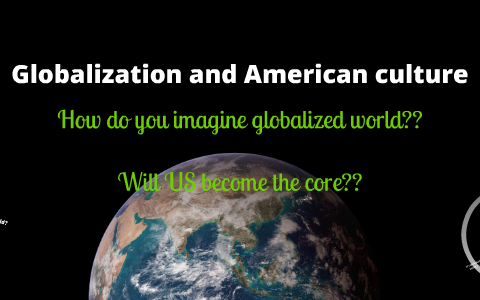 American Culture and Globalization by Владимир Герасимов on Prezi