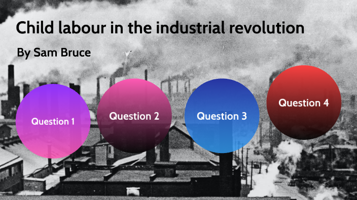 Child labour in the industrial revolution by Samuel Bruce on Prezi