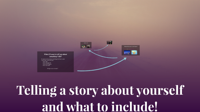 Telling a story about yourself and what to include! by Amanda Gold on Prezi