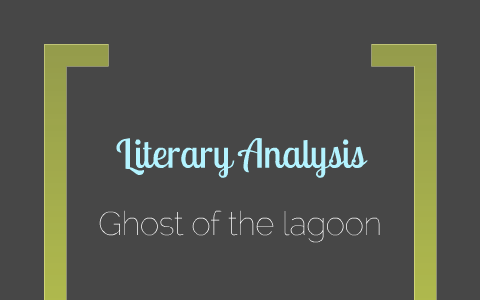 Literary Analysis Ghost of The Lagoon by Daniela Yescas on Prezi