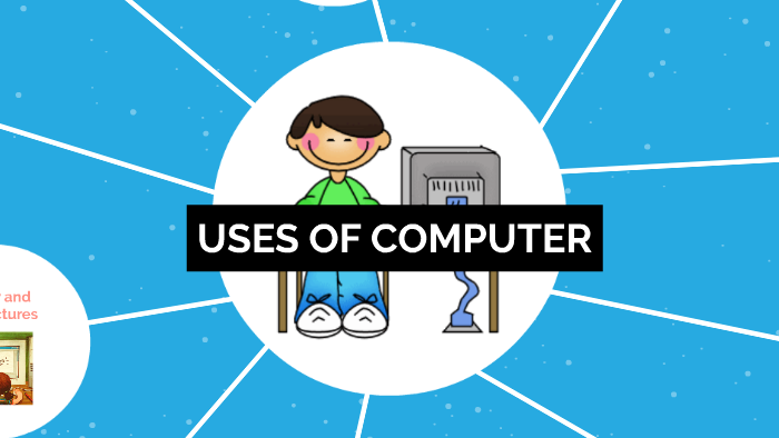 USES OF COMPUTER by Divya Rustagi on Prezi