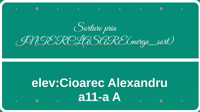 Sortare prin INTERCLASARE(merge_sort) by Cioarec Alexandru on Prezi