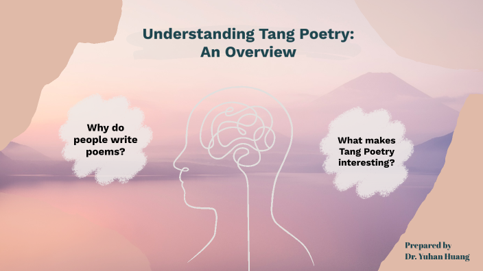 Understanding Tang Poetry: An Overview by Yuhan Huang on Prezi