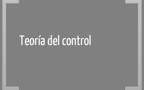 Teoria del control by miguel dueñas on Prezi