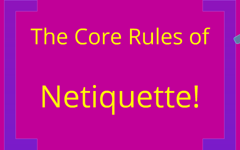 The core rules of Netiquette by dalton cordell on Prezi