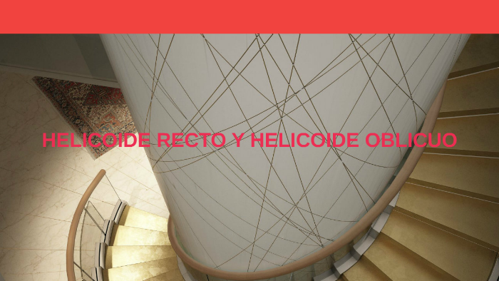 HELICOIDE RECTO Y HELICOIDE OBLICUO by maria samper on Prezi