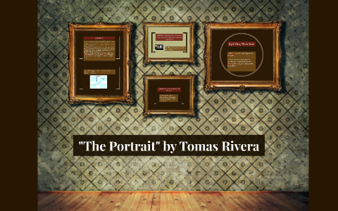 "The Portrait" by Tomas Rivera by on Prezi