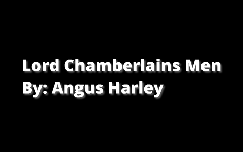 Lord Chamberlain's Men by Angus Harley on Prezi