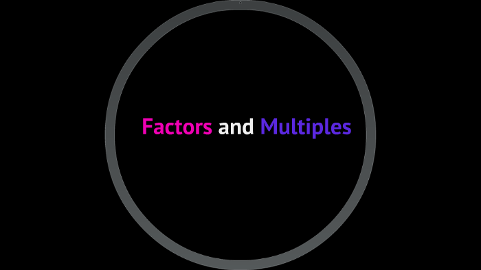 Factors and Multiples by michelle ciarloni on Prezi