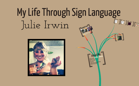 My Life Through Sign Language by Julie Irwin on Prezi