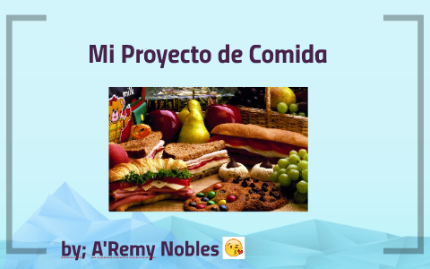 Mi Proyecto de Comida (My Food Project) by A'Remy Nobles on Prezi