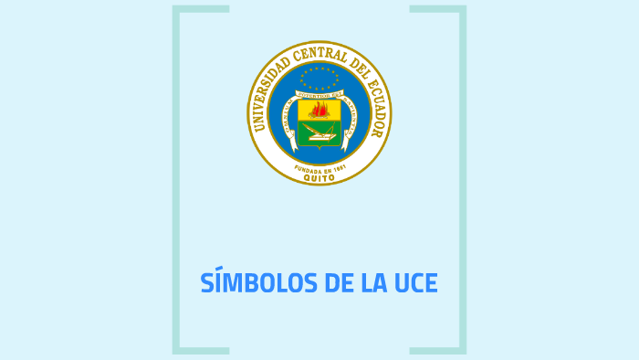 SÍMBOLOS DE LA UCE by JEFFERSON SHIGUANGO on Prezi