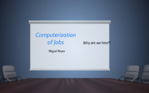 Computerization of Jobs by Miguel Reyes on Prezi