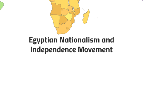 Egyptian Nationalism and Independence Movement by Zachary Klemm on Prezi