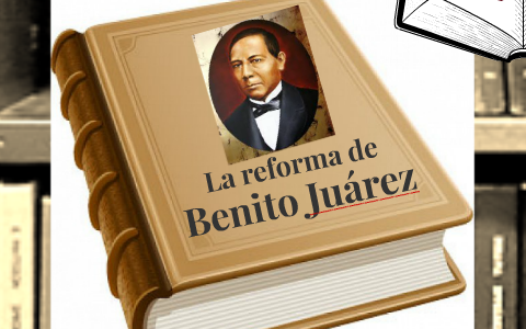 la reforma de benito Juarez by alejandra aguilar on Prezi