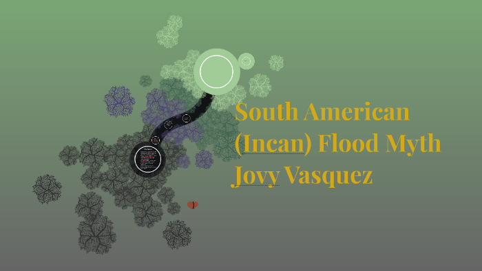South American (Incan) Flood Myth by Jovy Vasquez on Prezi