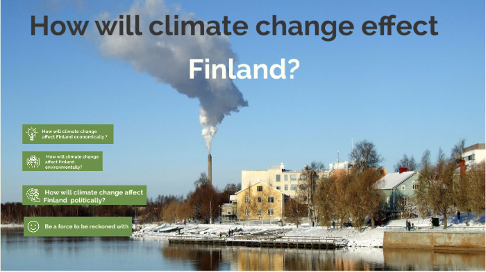 How will climate change effect Finland? by Emma Yusuf on Prezi