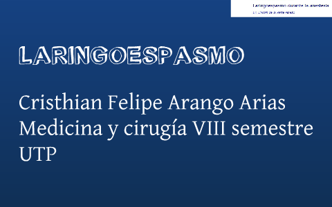 Laringoespasmo by cristhian Arango on Prezi