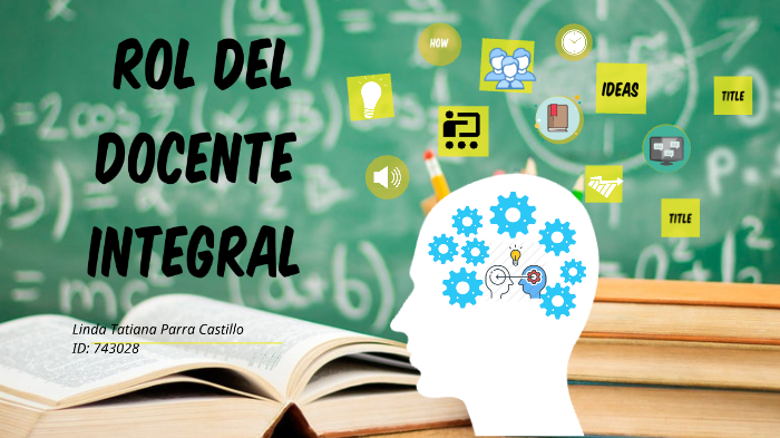 ROL DEL DOCENTE INTEGRAL by Linda Tatiana Parra on Prezi