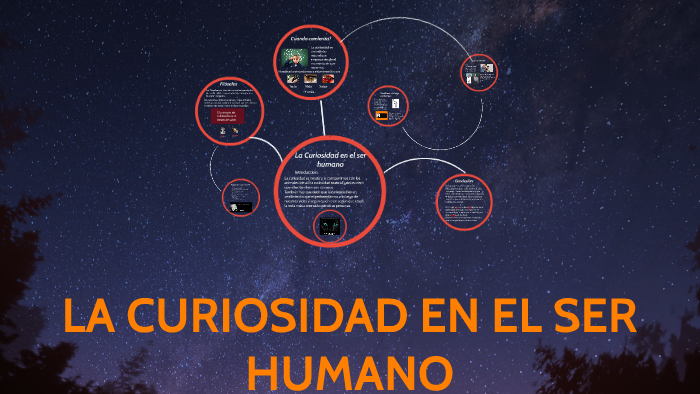 LA CURIOSIDAD EN EL SER HUMANO by Victor Cuyas Casals on Prezi