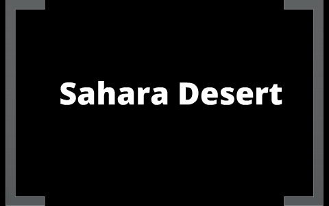 Sahara Desert!! :) by Brian Swearingen on Prezi