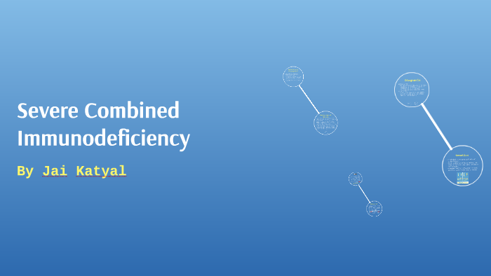 Severe Combined Immunodeficiency by Jai Katyal on Prezi