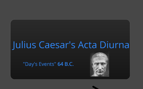 Julius Caesar's Acta Diurna by Maggie Chappell on Prezi