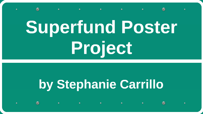 Superfund Poster Project by Stephanie Carrillo on Prezi