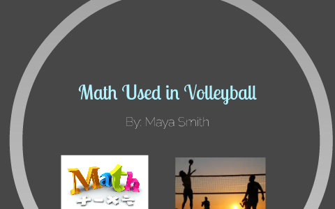 Math Used in Volleyball by Maya Smith on Prezi
