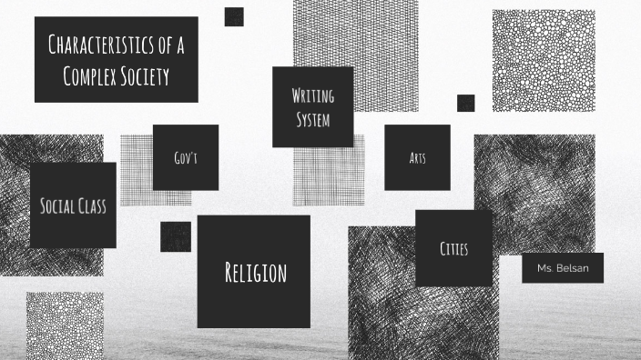 Characteristics of a Complex Society by Rachael Belsan on Prezi