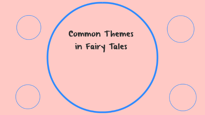 Common Themes in Fairy Tales by Tessie Rush on Prezi