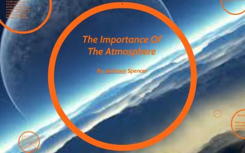 The Importance Of The Atmosphere by Jashawn Spencer on Prezi