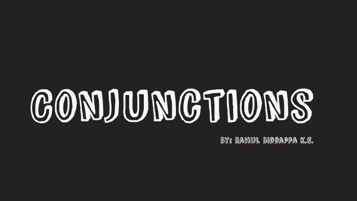 Conjunctions by Rahul biddappa on Prezi