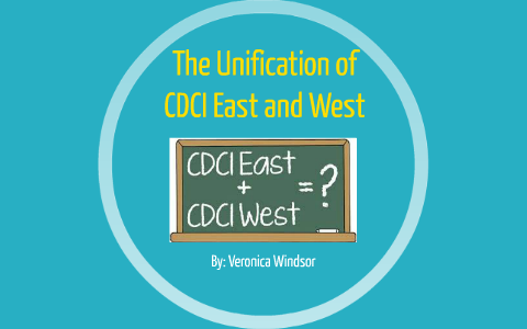 The Unification of CDCI East and West by Veronica Windsor on Prezi