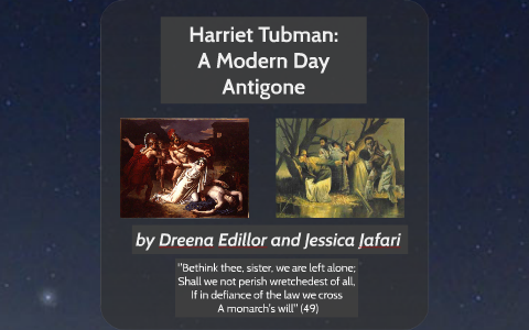 Harriet Tubman: A Modern Day Antigone by Dreena Edillor on Prezi