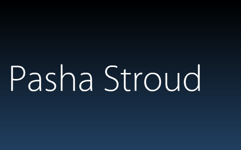 Pasha Stroud by pasha stroud on Prezi