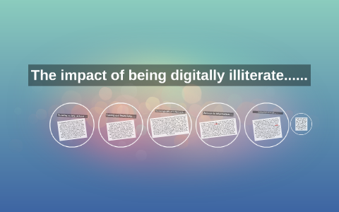 The impact of being digitally illiterate...... by Scott jenkinson on Prezi